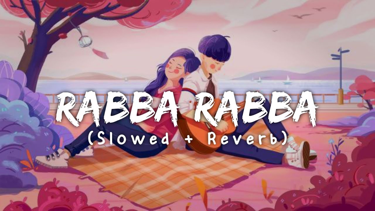 Rabba Rabba Song •|• Slowed & Reverb •|• Rahulvibez #love - YouTube