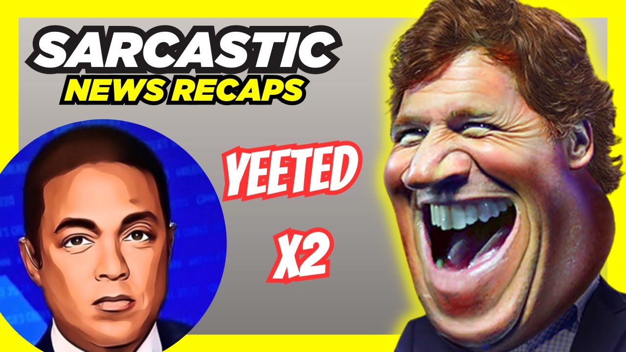 Tucker & Don Lemon Yeeted From Networks Because Reasons!! | SARCASTIC NEWS RECAPS - YouTube