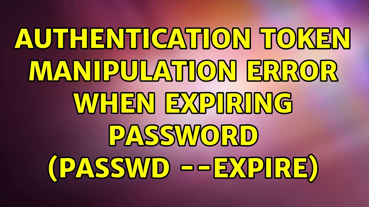 Authentication token manipulation error when expiring password (passwd ...