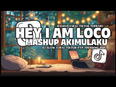 DJ VIRAL HEY I'M LOCO X MASHUP AKIMILAKU VIRAL SLOW TIKTOK REMIX FULL ...