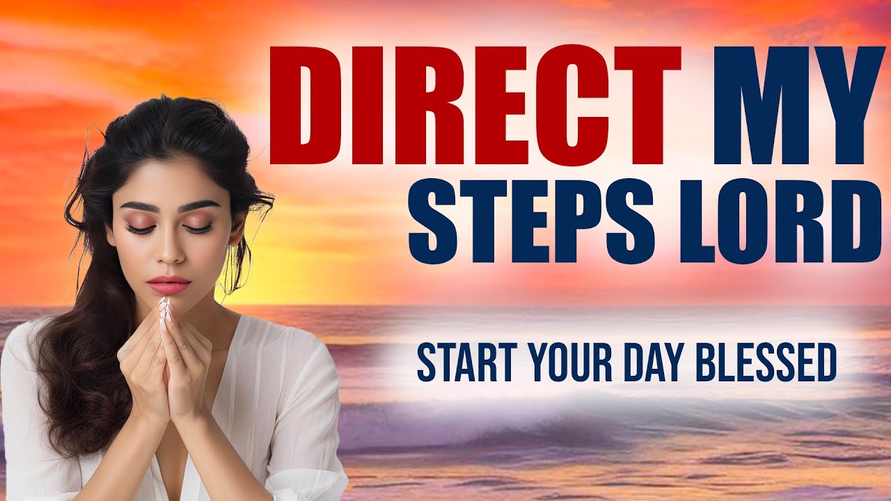Order My Steps Lord And Direct My Paths | A Blessed Morning Prayer ...