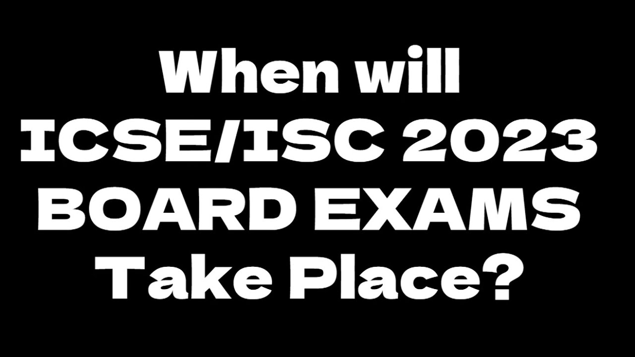 When will ICSE/ISC 2023 Exams take place? CISCE Hints- FEB 2023 for ISC ...