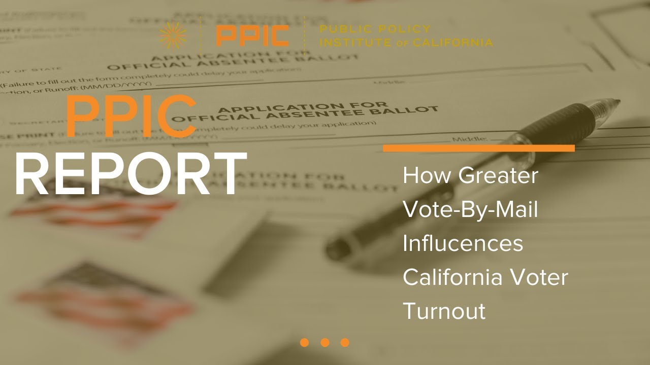 PPIC Report: How Greater Vote-by-Mail Influences California Voter ...
