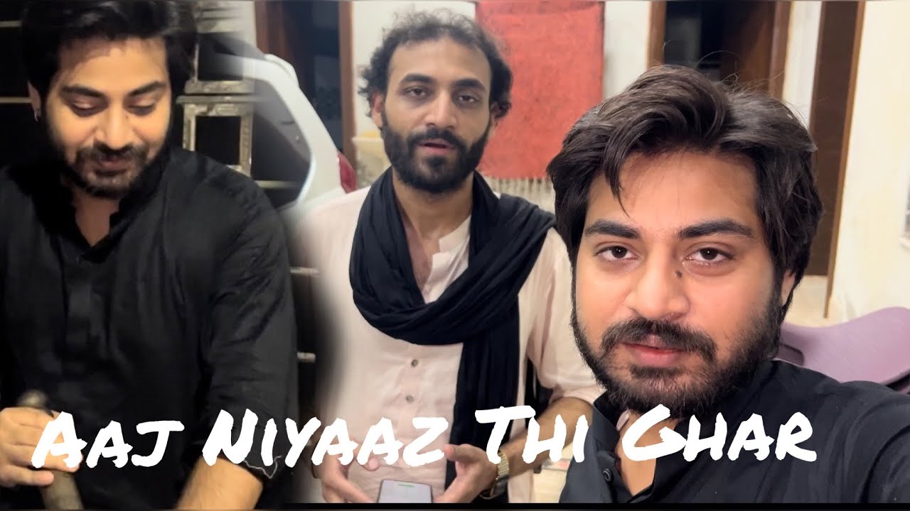 Aaj Niyaaz Thi Ghar Mohsin Abbas 2nd Vlog ️ - YouTube