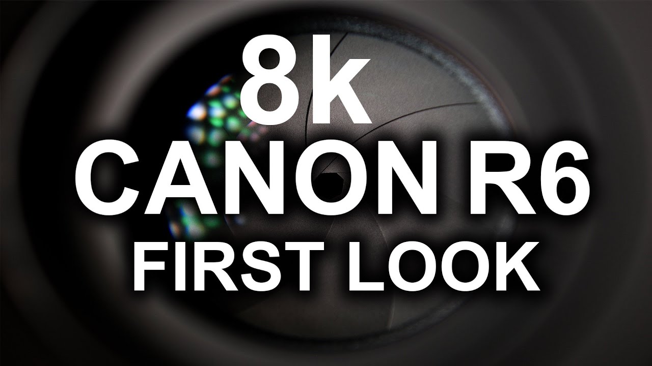 8K -Canon R5 & R6 Review: GOOD Cameras. TERRIBLE Marketing./The Canon ...