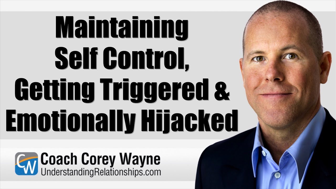 Maintaining Self Control, Getting Triggered & Emotionally Hijacked ...