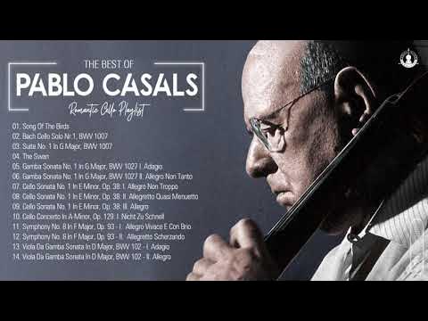 Pablo Casals Greatest Hits Full Album - Best Of Pablo Casals Playlist ...