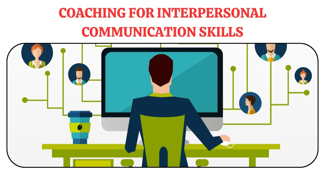 Coaching for Interpersonal Communication Skills | Feedback and Coaching ...