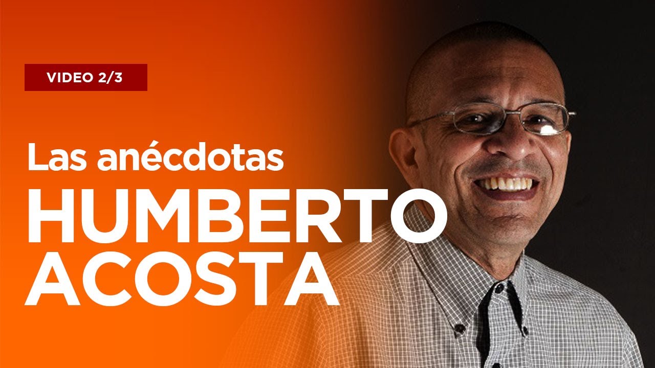 Las ANÉCDOTAS de HUMBERTO ACOSTA | Parte 2 - YouTube