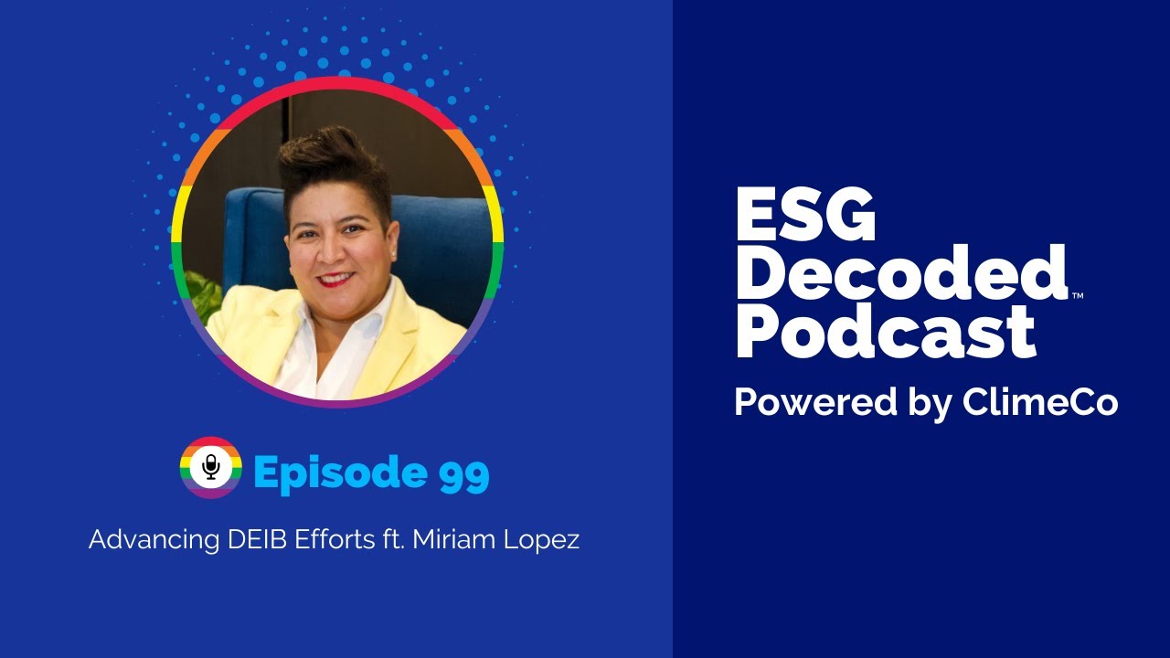 Advancing DEIB Efforts ft. Miriam Lopez | ESG Decoded Podcast #99 - YouTube