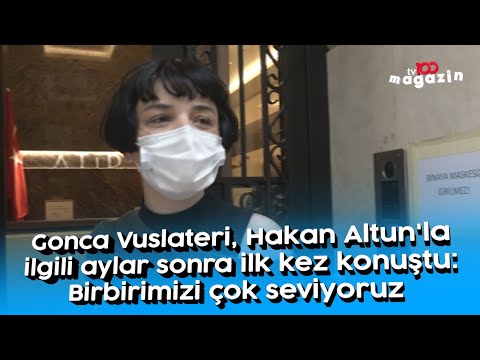 Gonca Vuslateri, Hakan Altun'la ilgili aylar sonra ilk kez konuştu: Birbirimizi çok seviyoruz