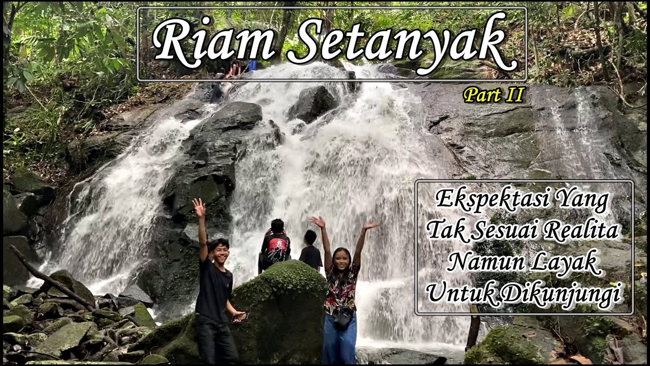 Menyaksikan Keindahan Riam Setanyak, Di Dusun Pulau Baak/Kemoyuk, Nanga ...
