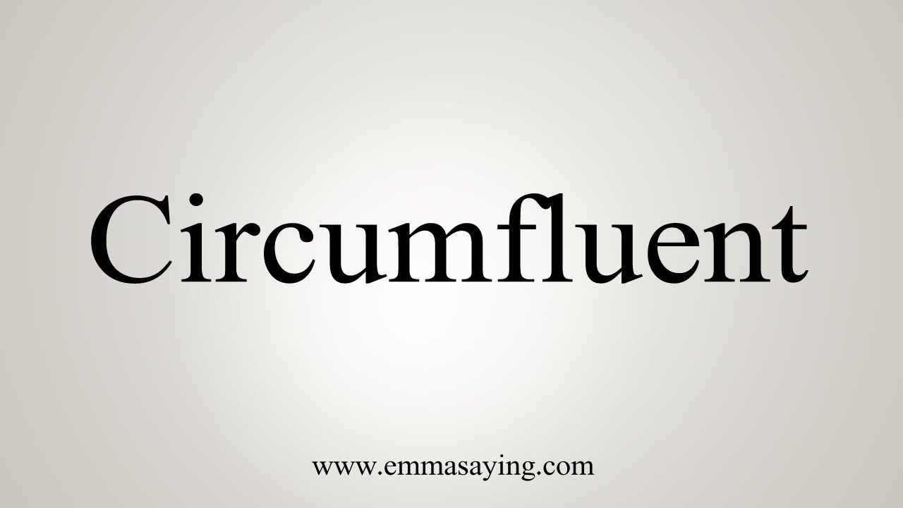 How To Say Circumfluent - YouTube
