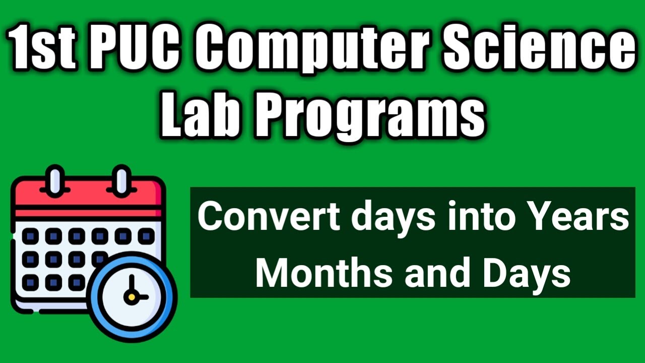 Write A Program To Convert Days Into Years Months And Days 1st Puc Write A Program To Convert Days Into Years Months And Days 1st Puc