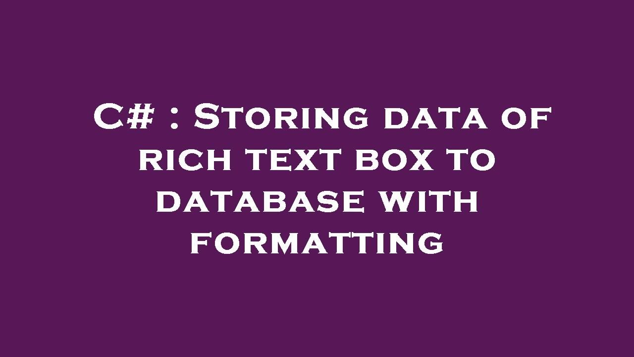 C Storing Data Of Rich Text Box To Database With Formatting YouTube c-storing-data-of-rich-text-box-to-database-with-formatting-youtube