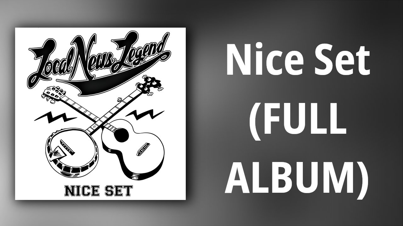 Local News Legend // Nice Set (FULL ALBUM) - YouTube