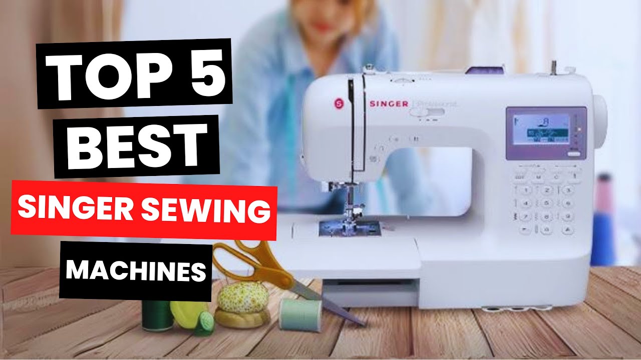 Top 5: Best Singer Sewing Machines (2024) - YouTube