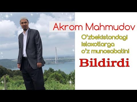 Akrom Maxmudov dan o'zbekiston isloxotlariga munosabat