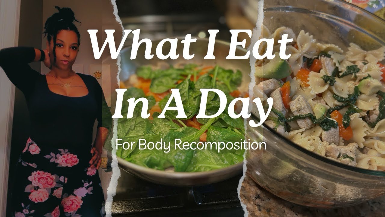 What I Eat In A Day to Lose Fat & Gain Lean Muscle : Body Recomp ...