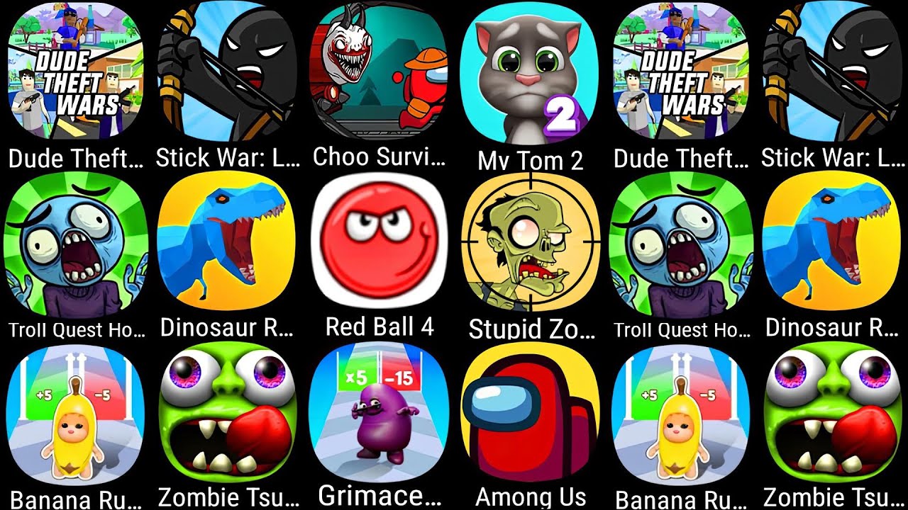 Dude Theft Wars,Stick War Legacy,Choo Survival,My Tom 2,Troll Quest ...