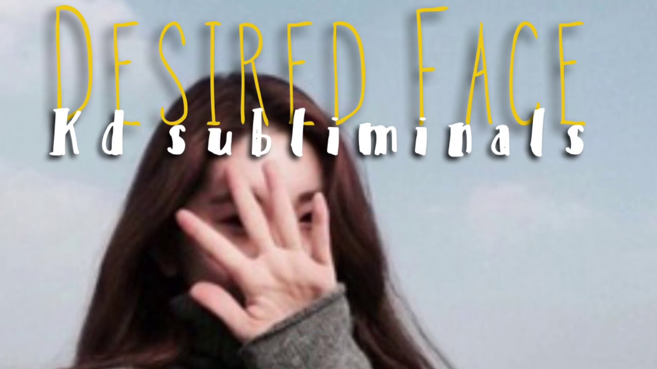 Desired Face subliminal ♡ - YouTube