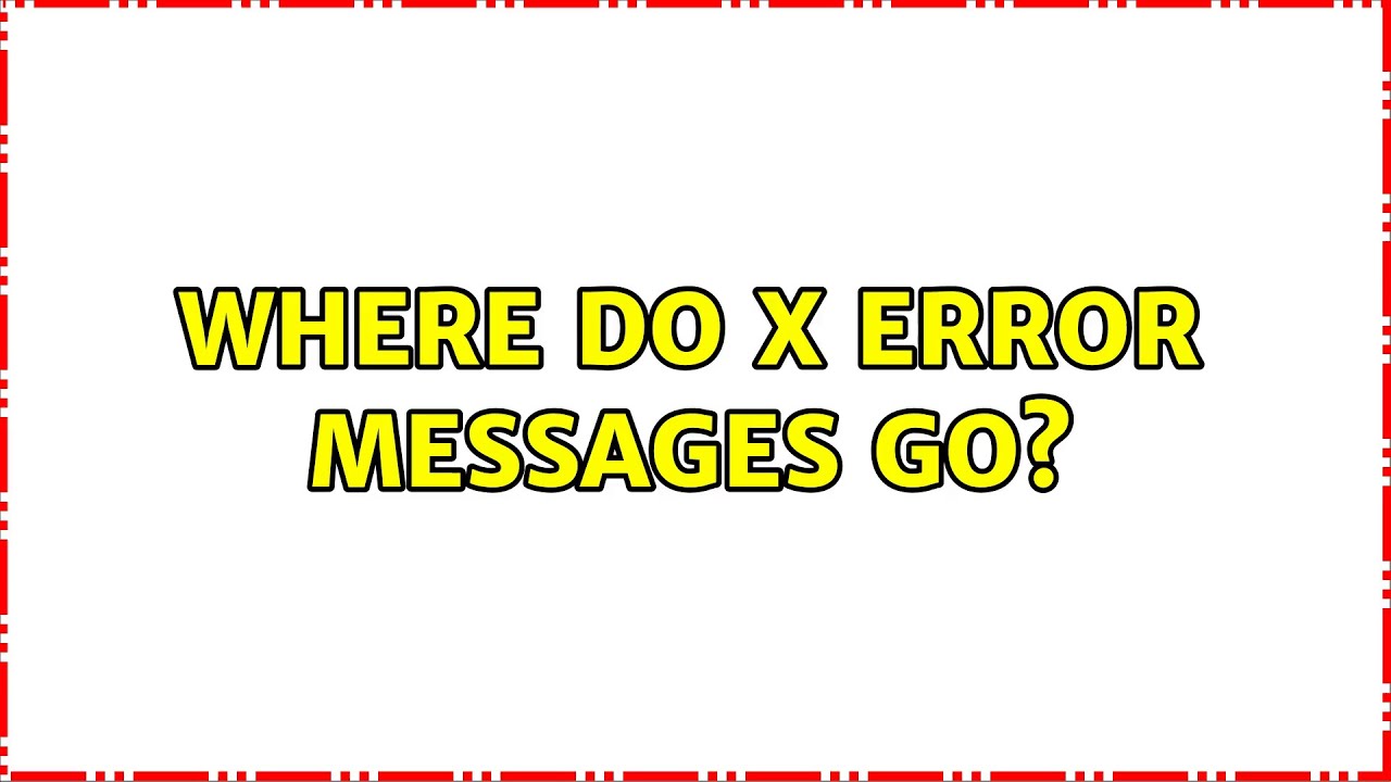 Where do X error messages go? (3 Solutions!!) - YouTube
