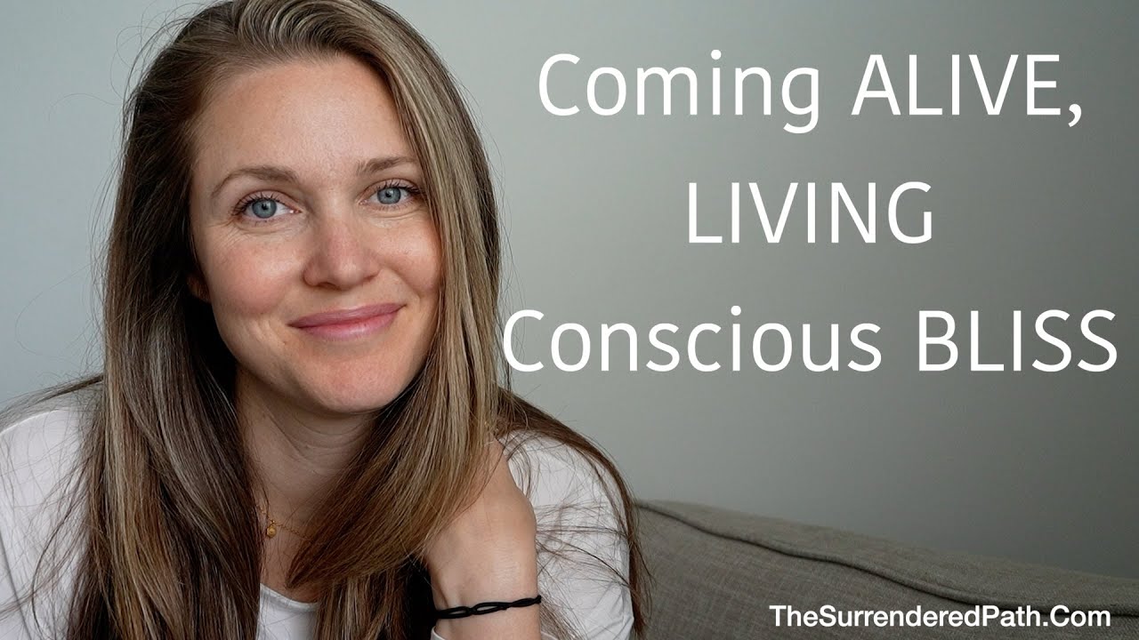 Coming ALIVE, living Conscious BLISS - YouTube