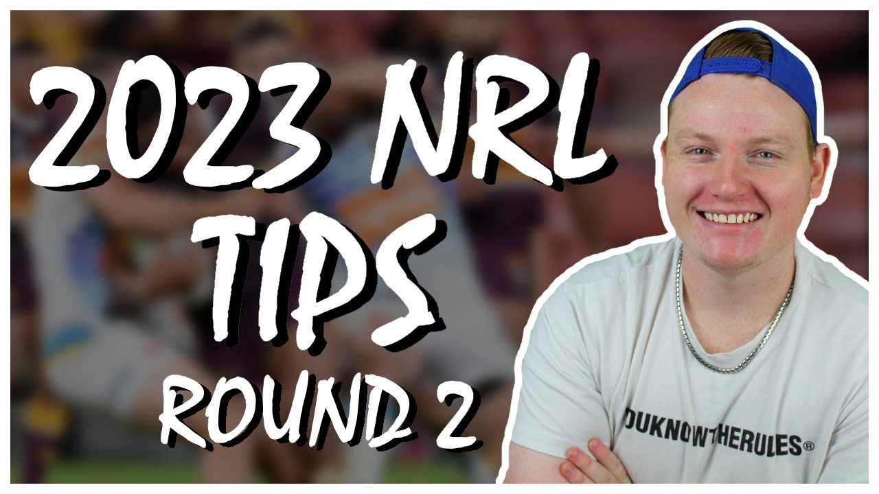 2023 NRL ROUND 2 TIPS & PREDICTIONS - YouTube
