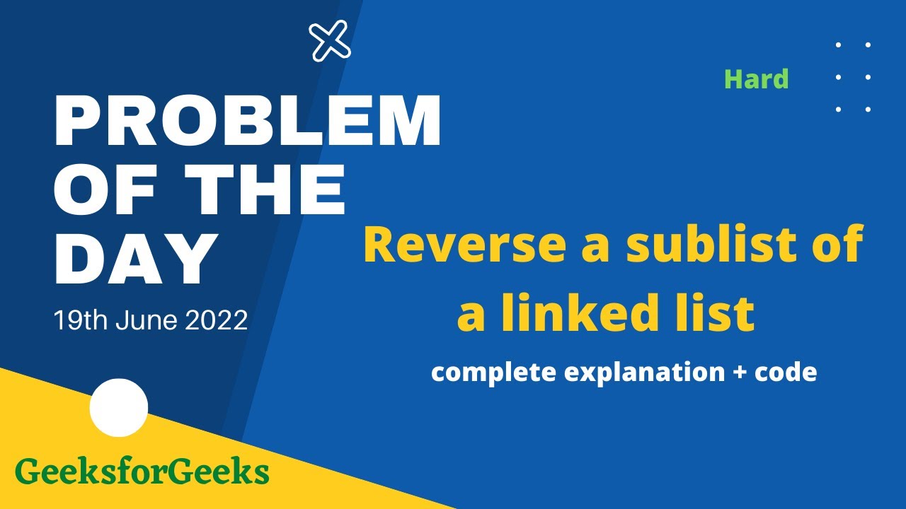 Reverse A Sublist Of A Linked List Gfg Potd 19th June Lets Practice Problem Of The Day