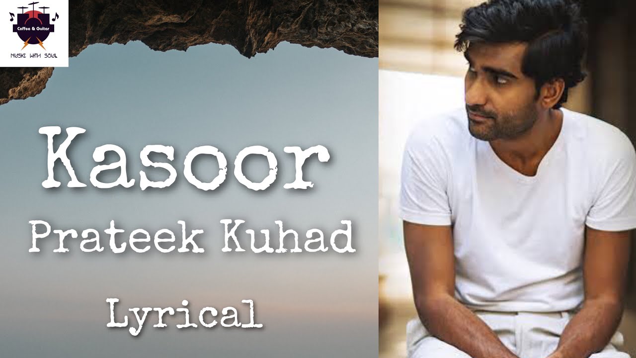 [LYRICS] Kasoor - Prateek Kuhad | Best Hindi Unplugged Songs | Coffee ...