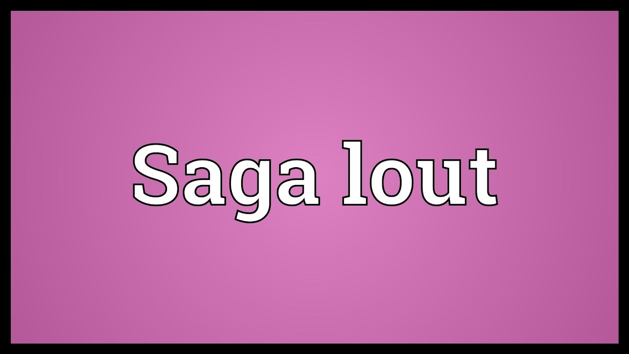Saga lout Meaning - YouTube