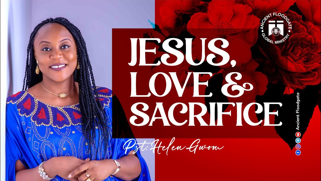 JESUS, LOVE AND SACRIFICE || PASTOR HELEN GWOM - YouTube