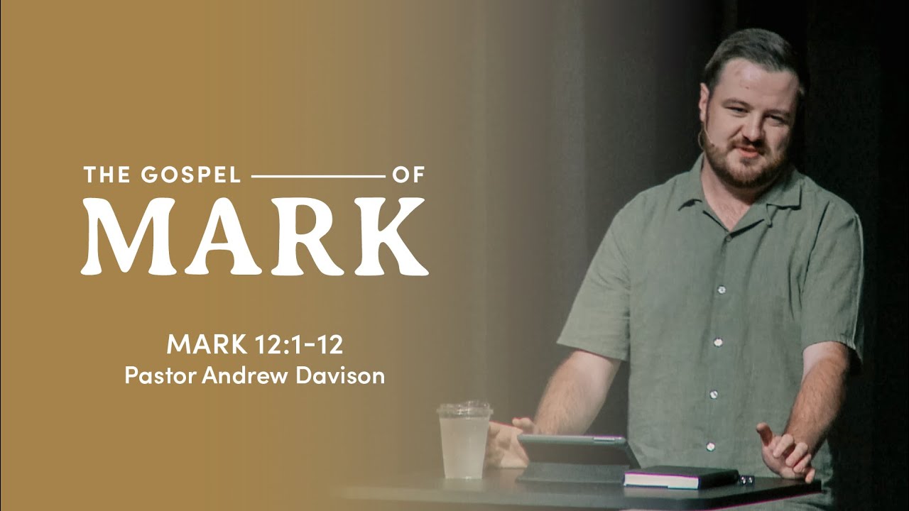 Mark 12:1-12 | The Gospel of Mark | Pastor Andrew Davison - YouTube