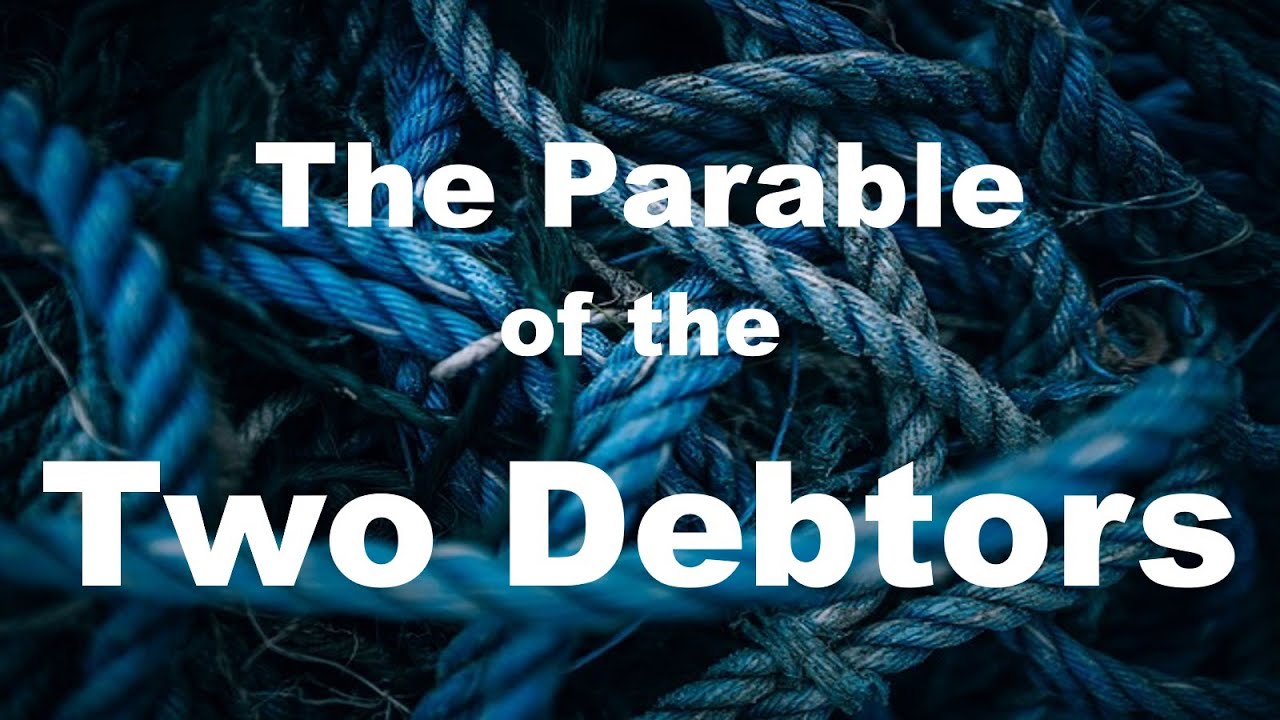 Parable of the Two (2) Debtors - One Owed 500 Pence, the other 50 Pence ...