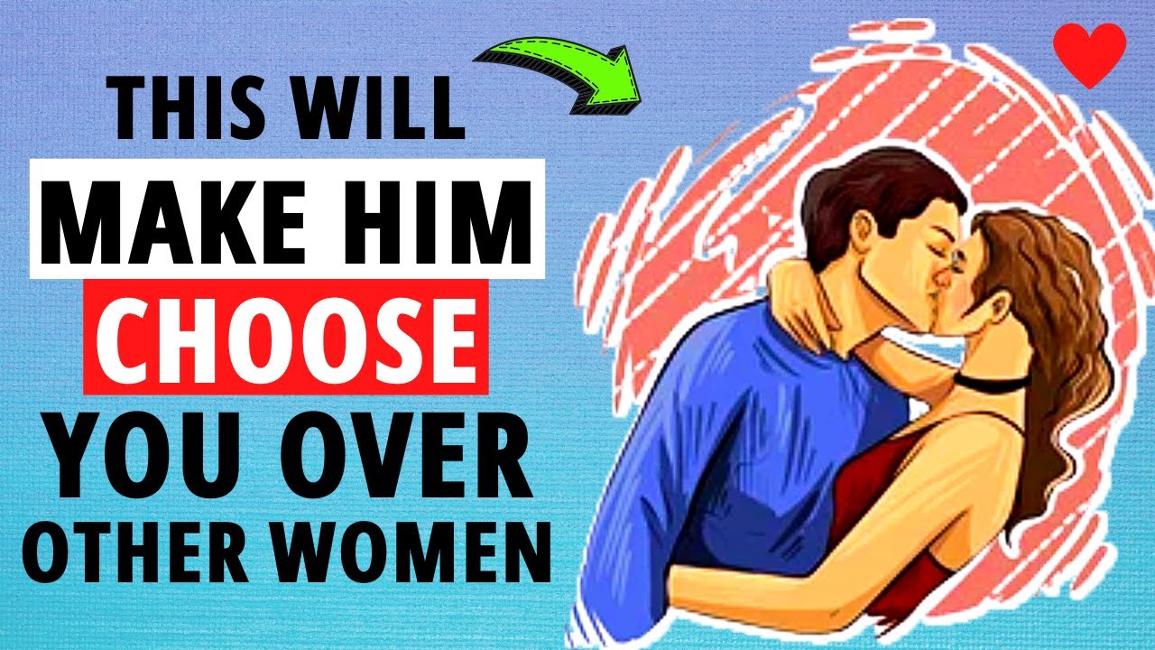 9 Powerful Strategies To Make Him Choose You Over Other Women - YouTube
