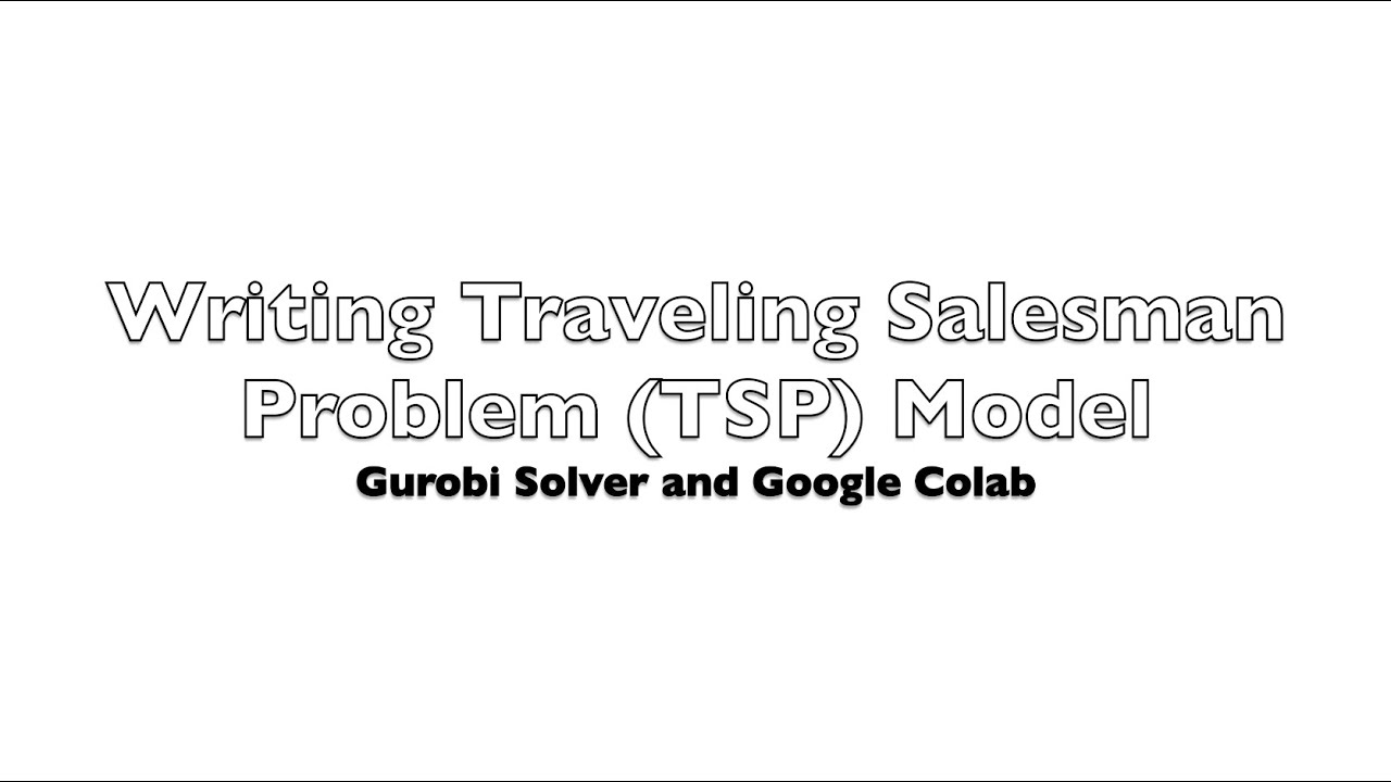 Writing Traveling Salesman Problem (TSP) Model on Google Colab and Gurobi Solver - YouTube