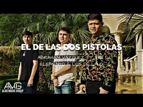 El De Las Dos Pistolas - Abraham Vazquez Ft T3r Elemento Ft Los de la O (Corridos 2019) | \