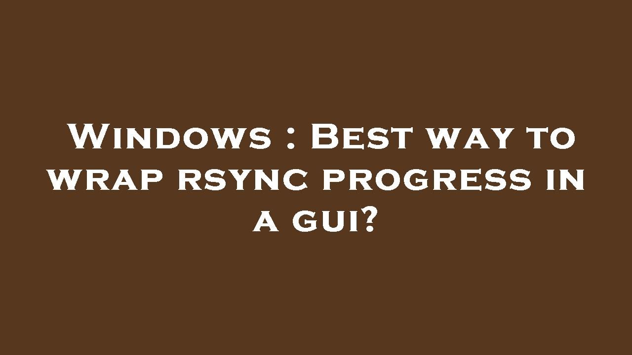 Windows : Best way to wrap rsync progress in a gui? - YouTube