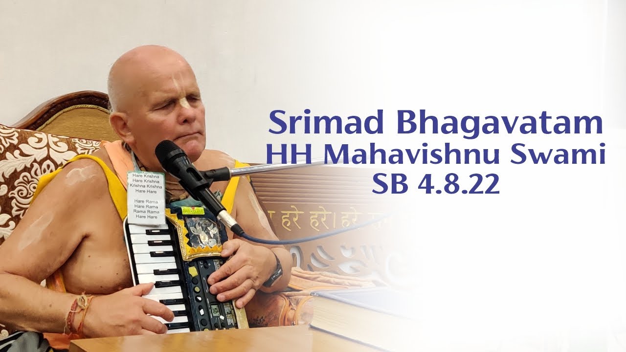 Srimad Bhagavatam class by HH Mahavishnu Swami Maharaj | SB 4.8.22 ...