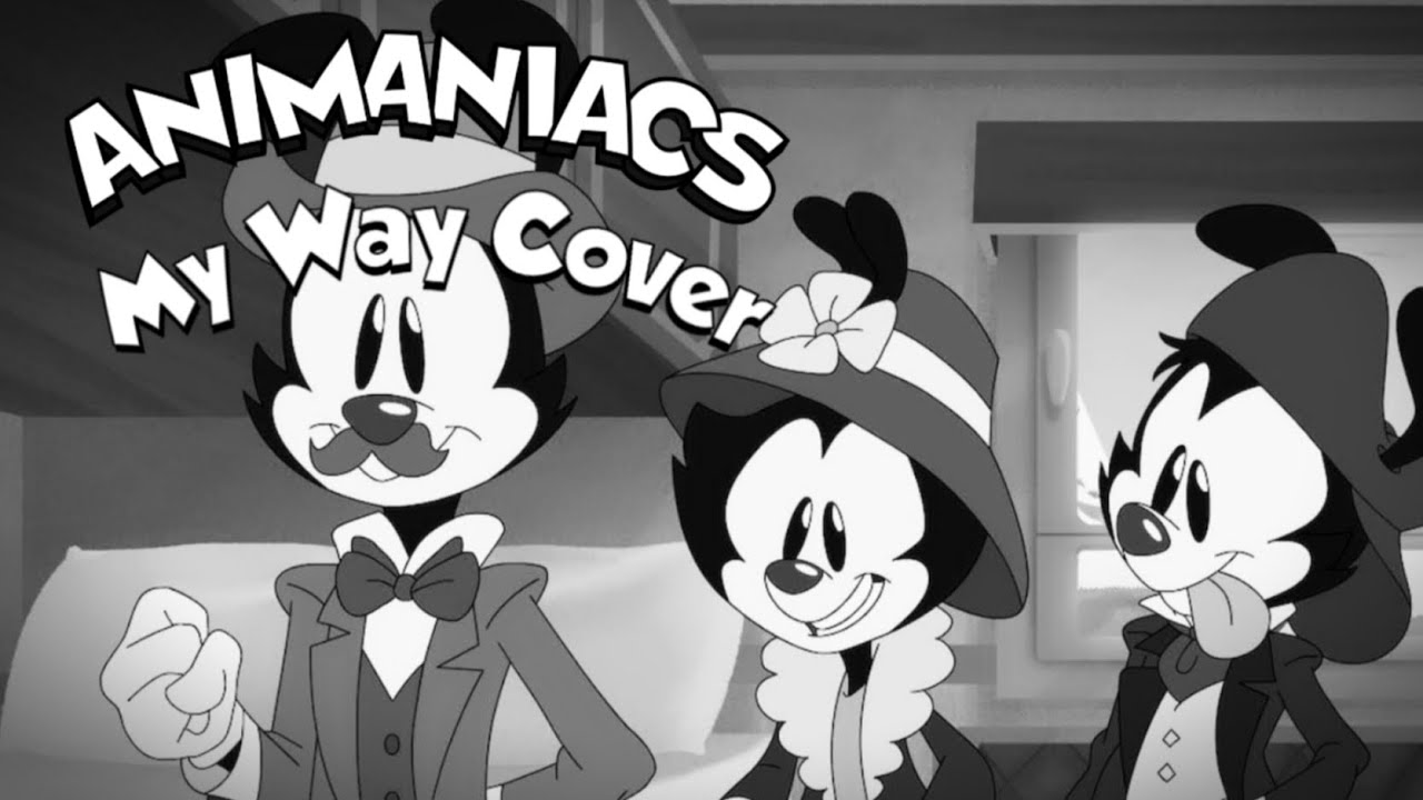 The Animaniacs - My Way (Cover) - YouTube