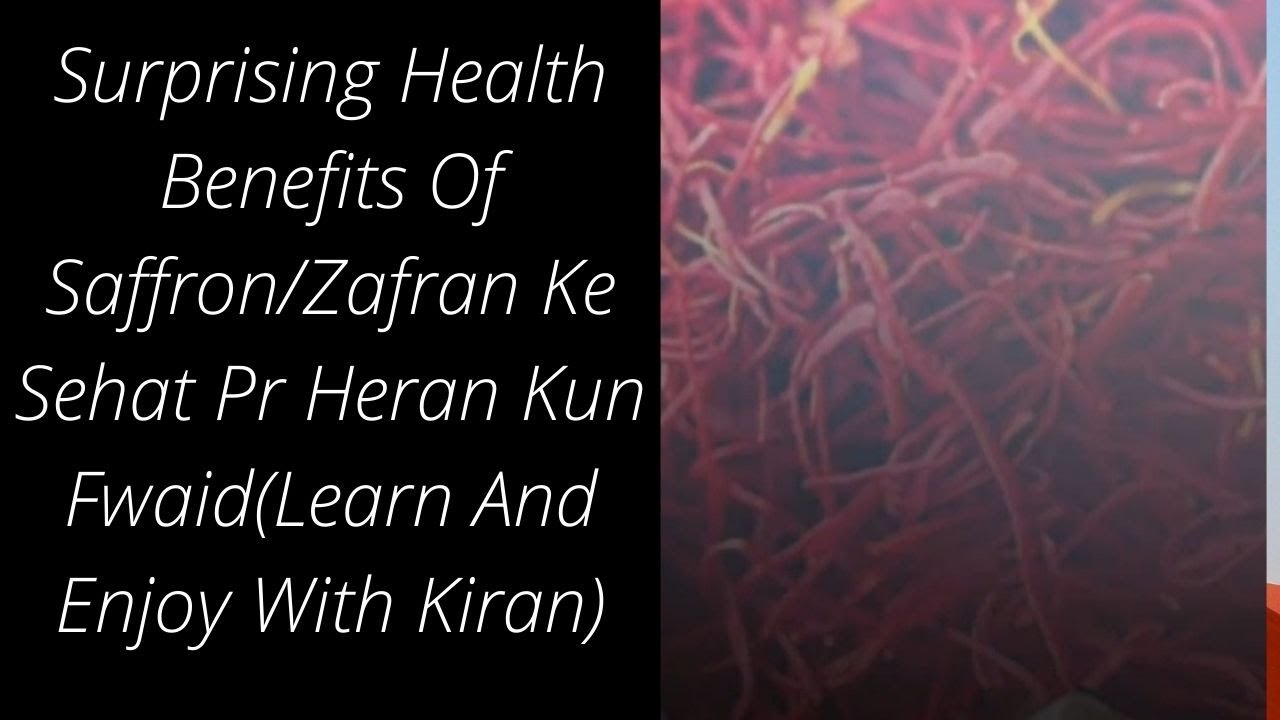 Surprising Health Benefits Of Saffron/Zafran Ke Sehat Pr Heran Kun ...