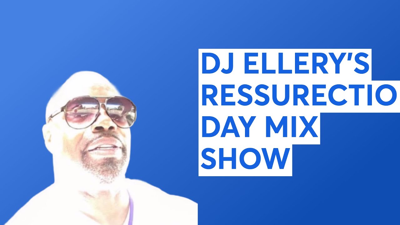DJ ELLERY'S RESSURECTION DAY MIX SHOW - YouTube