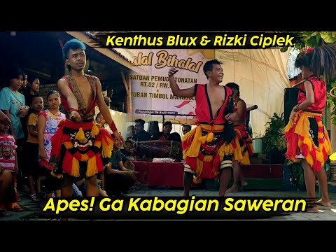 APES ❗ CIPLEK GA DAPAT JATAH' SAWERAN | BUJANG GANONG PONOROGO KENTHUS BLUK & RIZKI CIPLEK