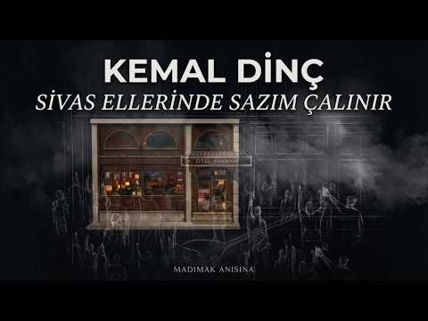 Kemal Dinç - Sivas Ellerinde Sazım Çalınır | Madımak Anısına