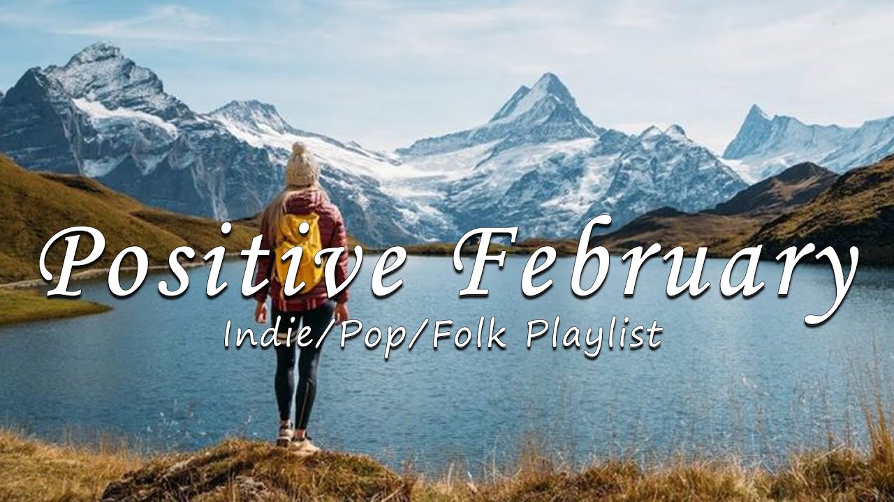 Positive February - Songs for start a new year - Best Indie/Pop/Folk ...