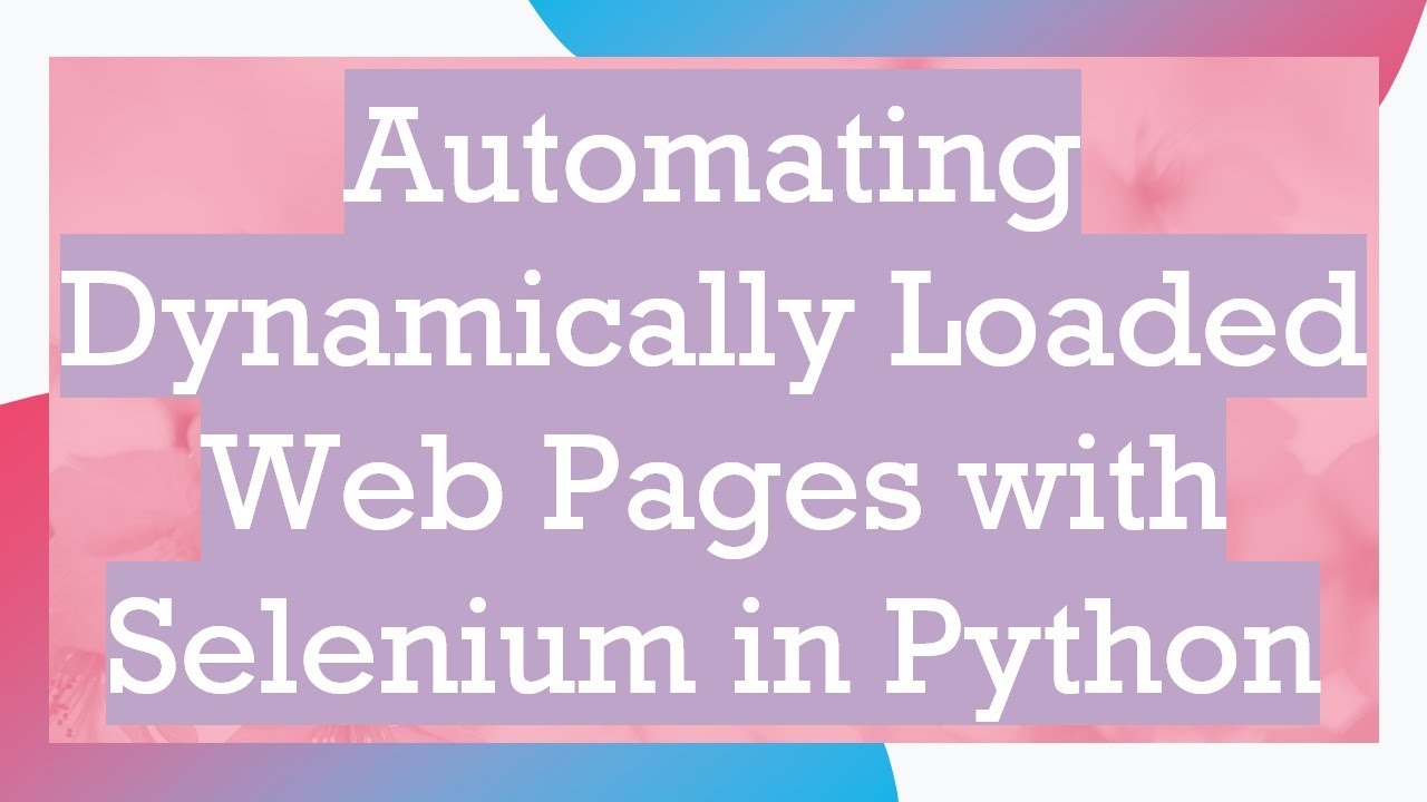 Automating Dynamically Loaded Web Pages with Selenium in Python - YouTube