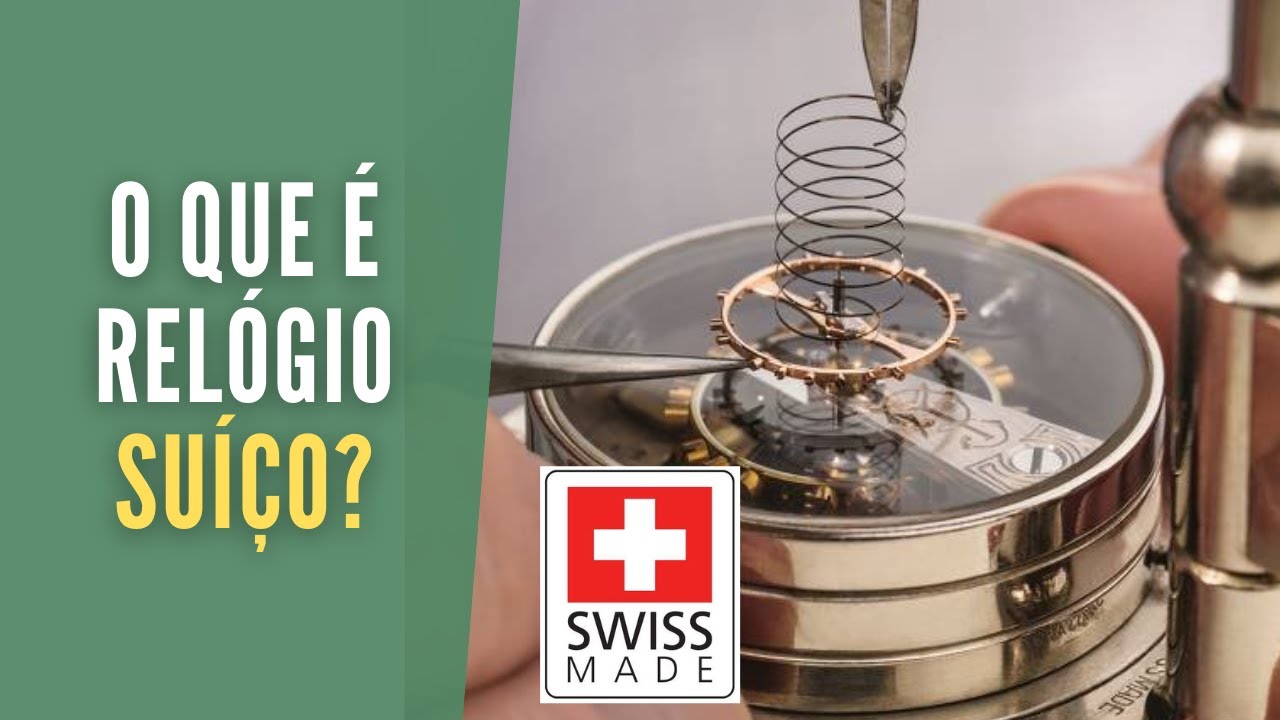 O que é um Relógio suíço,o que faz o Relógio ser Swiss Made, quais os ...