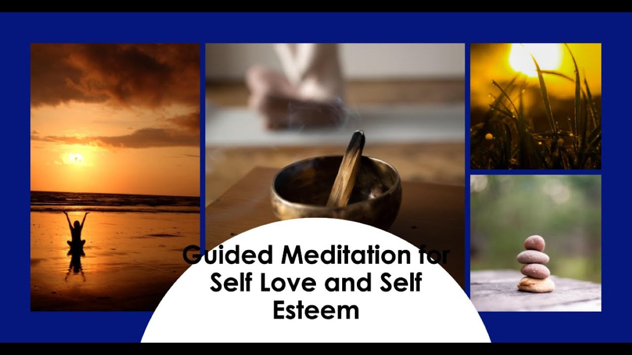 GUIDED MEDITATION SELF LOVE AND SELF ESTEEM - YouTube