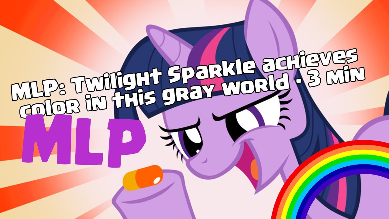 💜 MLP: Twilight Sparkle achieves color 🌈 in this gray world - YouTube
