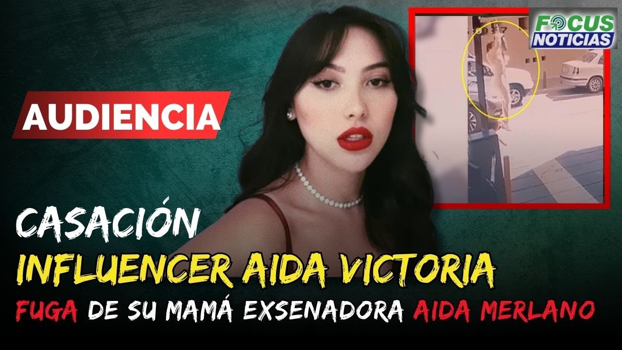EN VIVO. Audiencia CASACIÓN Influencer AIDA VICTORIA por FUGA de su ...